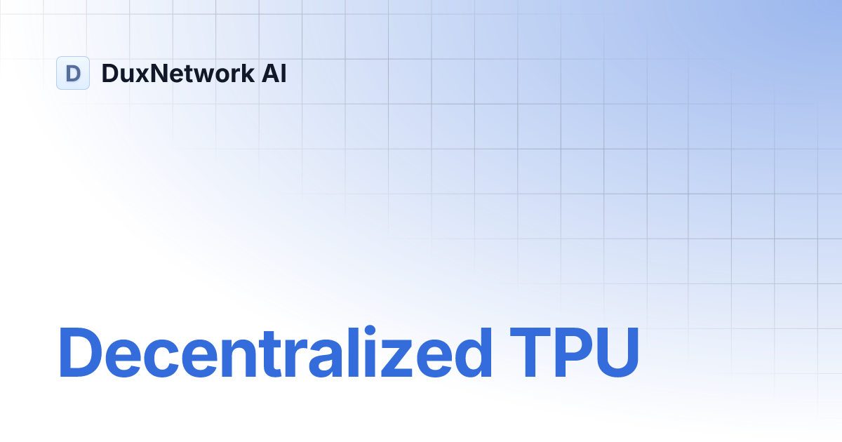 Decentralized TPU | DuxNetwork AI